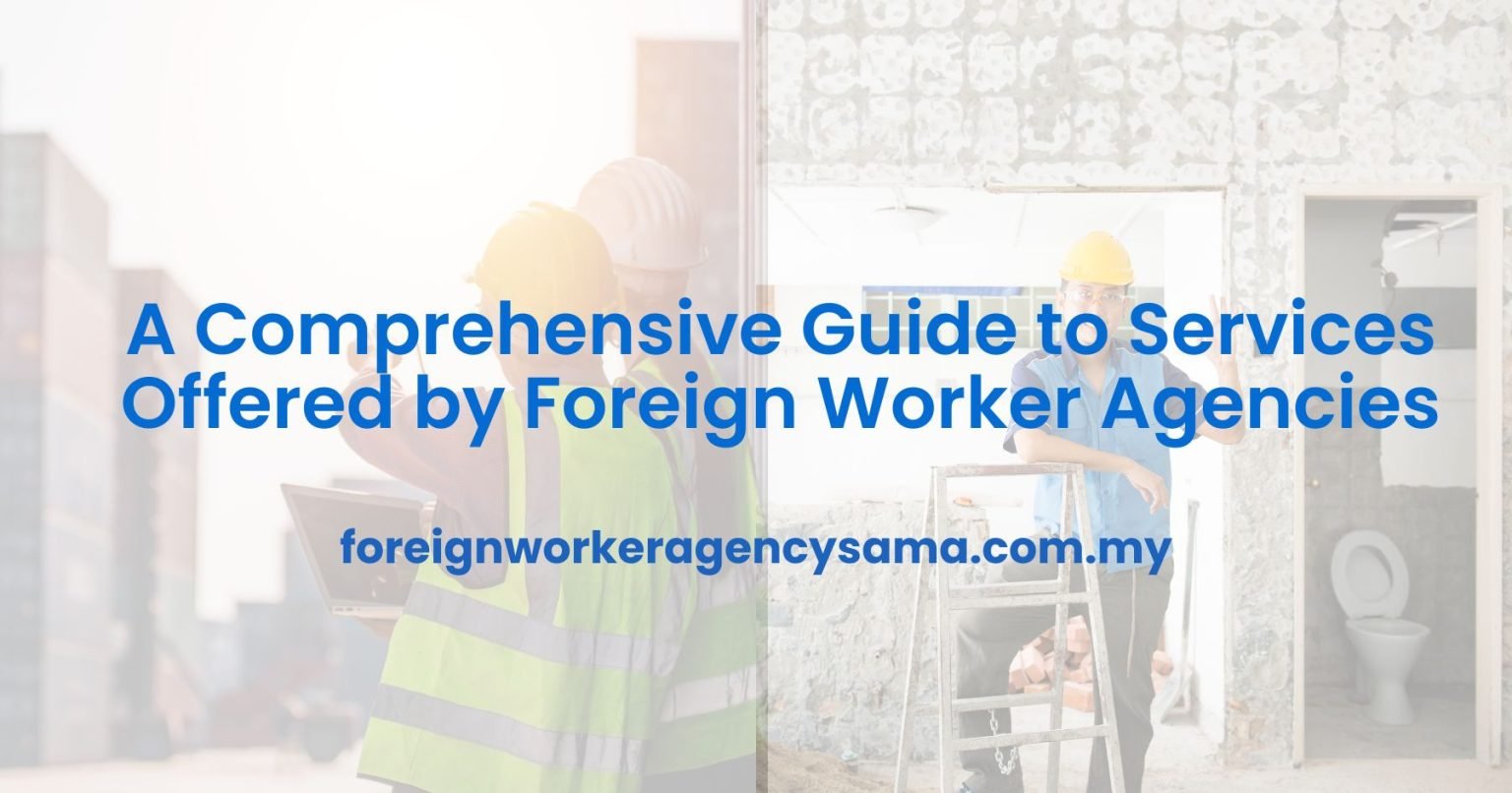 Guide to Services Offered by Foreign Worker Agencies